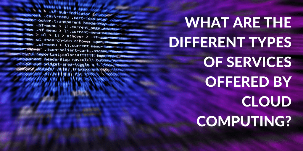 Different Types of Services Offered by Cloud Computing | Dynamix Solutions Different Types of Services Offered by Cloud Computing | Dynamix Solutions